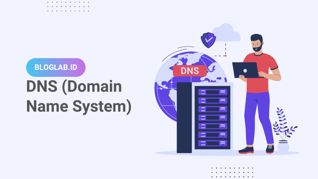 Apa Itu DNS (Domain Name System)? Fungsi dan Cara Kerjanya Apa Itu DNS (Domain Name System)? Fungsi dan Cara Kerjanya